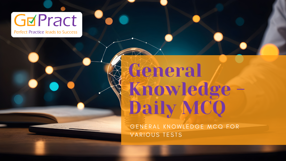 Today’s GK MCQs | Free General Knowledge Questions – GoPract